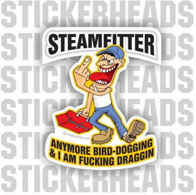 One More Bird Dogging & I'm Draggin' Cartoon - Steamfitter Steamfitter ...