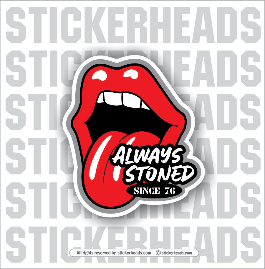 Always Stoned - Since 76 - Funny Work Sticker – Stickerheads Stickers