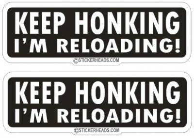 Keep Honking I'm Reloading ( 2 stickers) - Funny Sticker – Stickerheads ...