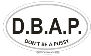 D.B.A.P. Don't Be A Pussy - Oval funny Sticker – Stickerheads Stickers