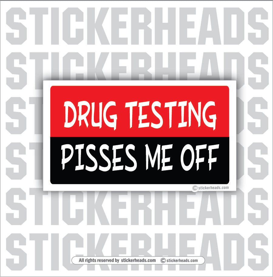 Drug Testing Pisses Me Off - Attitude Sticker – Stickerheads Stickers