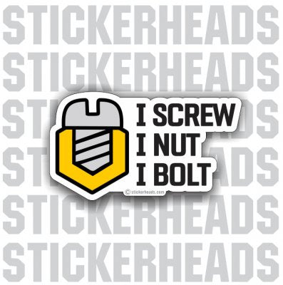 I Screw I Nut I Bolt - Work Job - Sticker – Stickerheads Stickers