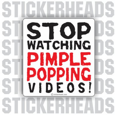 Stop Watching PIMPLE POPPING VIDEOS! - Funny Sticker – Stickerheads ...