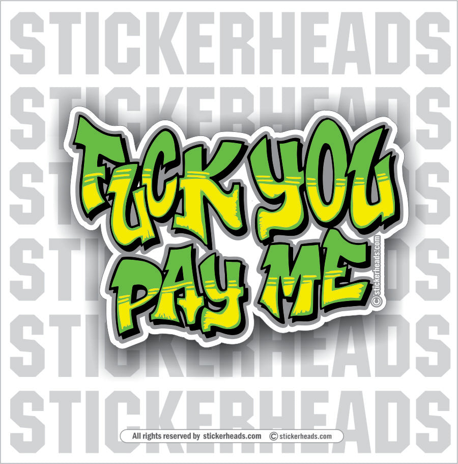 Fuck You Pay Me - Union Misc Funny Sticker – Stickerheads Stickers