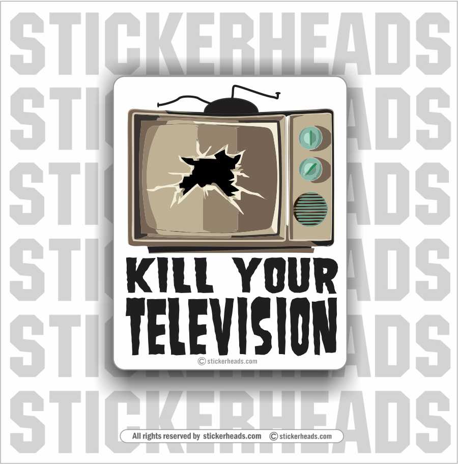 KILL YOUR TELEVISION TV - Work Union Misc Funny Sticker – Stickerheads ...