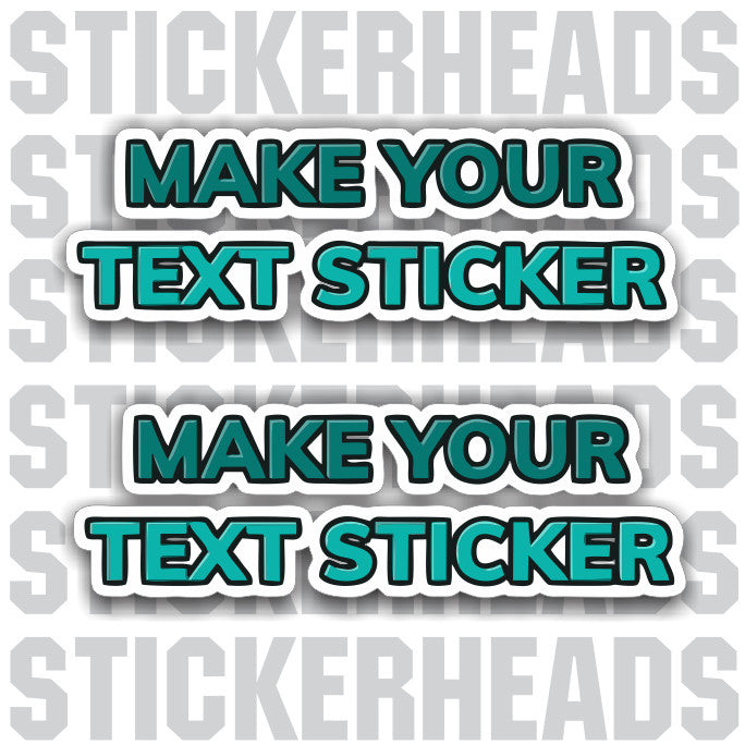 Make Your Own - Stickers - CUSTOM TEXT Sticker – Stickerheads Stickers