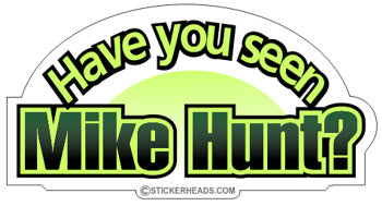 Have You Seen Mike Hunt? - Funny Sticker – Stickerheads Stickers