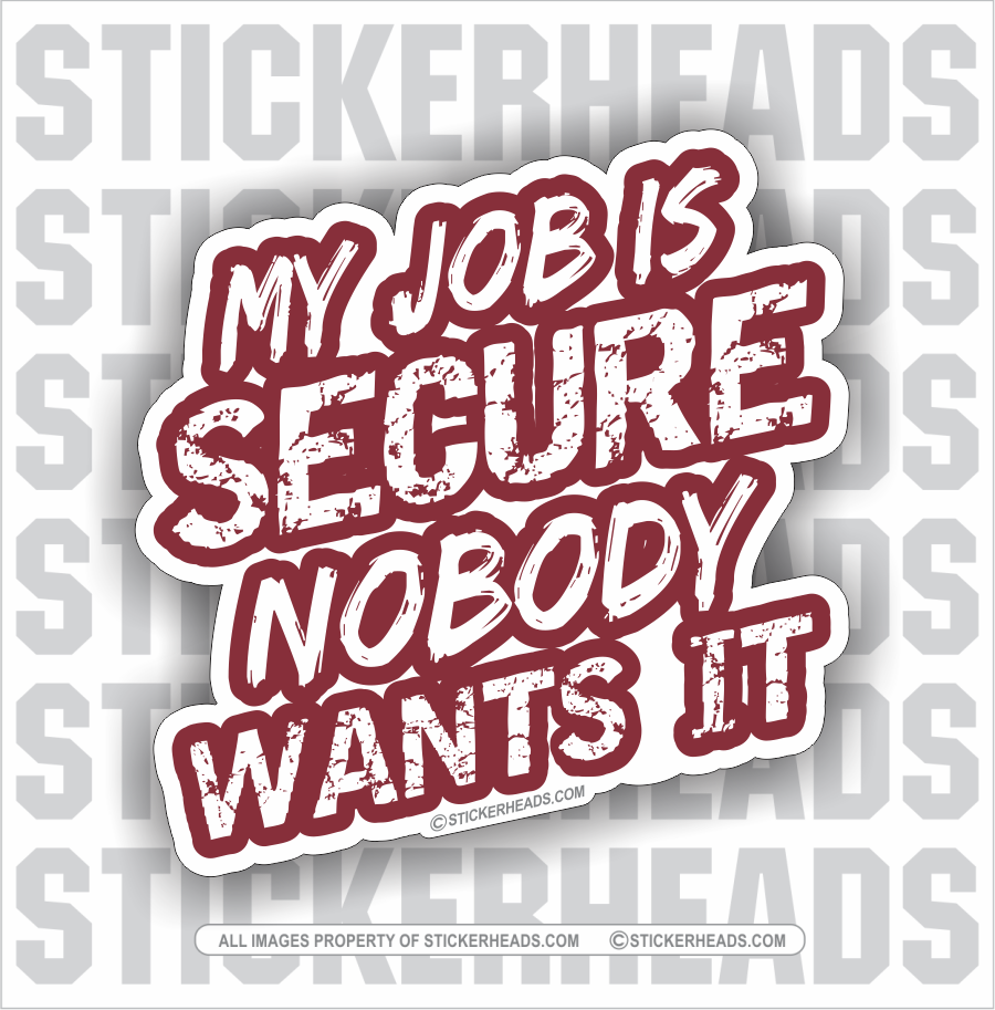 My Job Is Secure - Nobody Wants It - Work Job - Sticker – Stickerheads ...