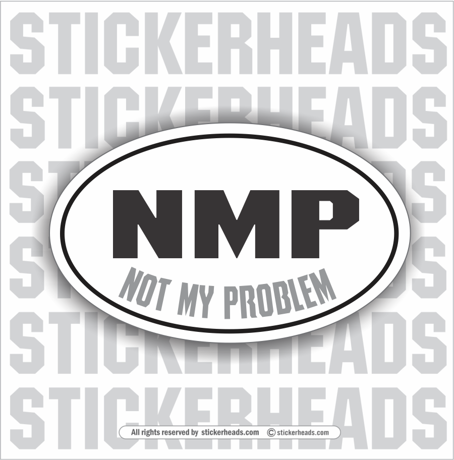 NMP Not My Problem - OVAL Funny Work Sticker – Stickerheads Stickers