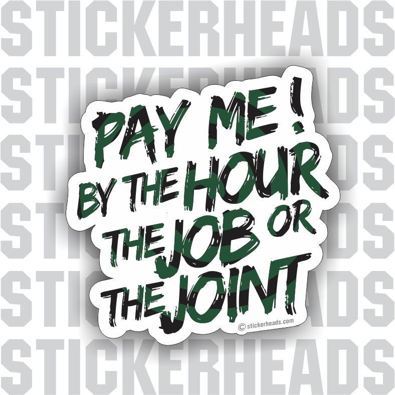 Pay Me By The Hour Job or Joint - funny work job Sticker – Stickerheads ...