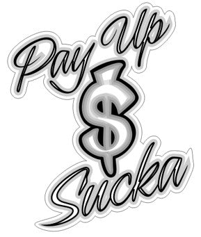 Pay Up SUCKA $ - Work Job Sticker – Stickerheads Stickers
