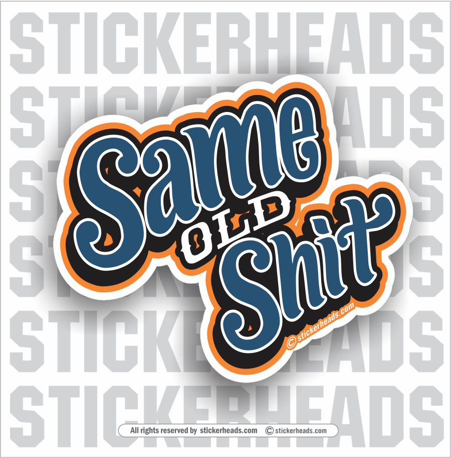 Same Old Shit - Funny Work Sticker – Stickerheads Stickers