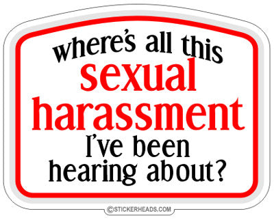 Where's Sexual Harassment I've been Hearing About - Work Job Sticker ...
