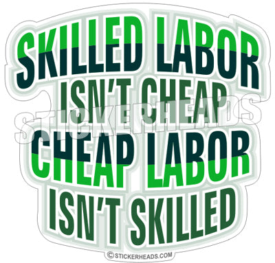 Skilled Labor Isn't Cheap Isn't Skilled - Work Job Sticker ...