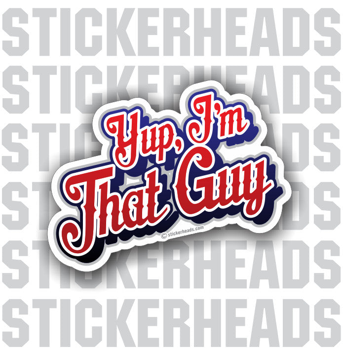 Yup I'm That Guy - Funny Sticker – Stickerheads Stickers