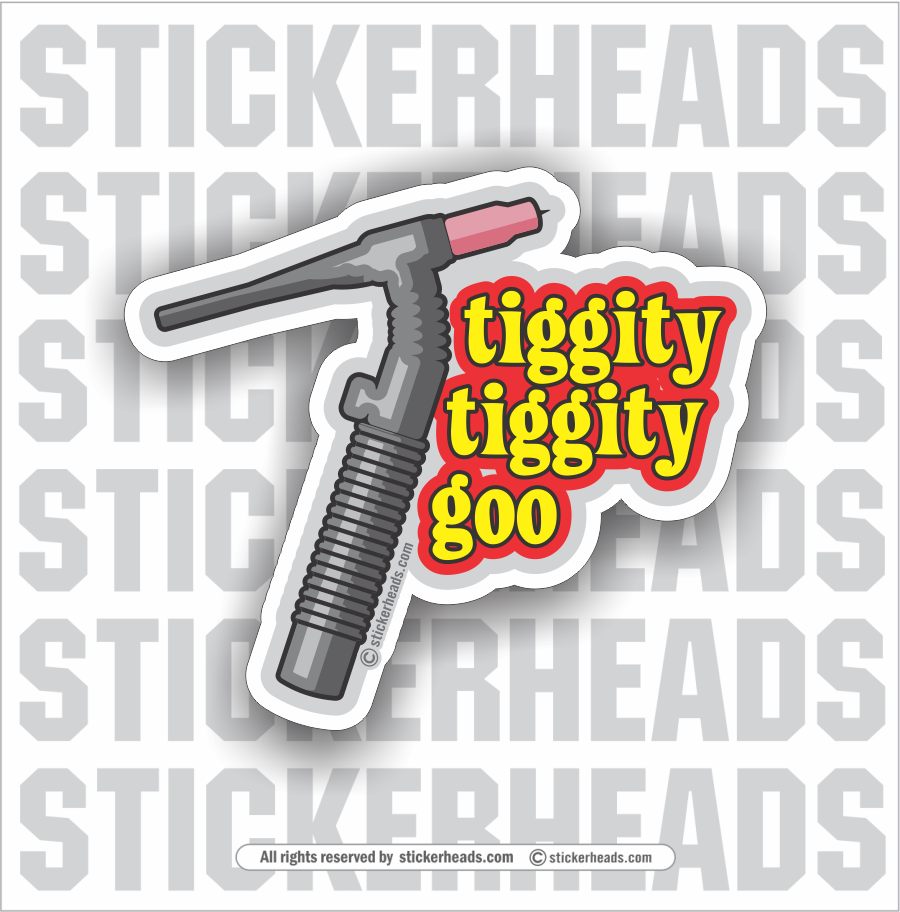 Tiggity Tiggity Goo - TIG Weld Welder Sticker – Stickerheads Stickers