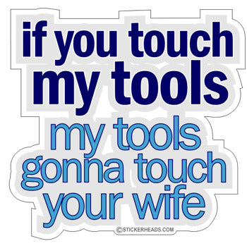 Touch My Tools My Tool Touch Your Wife - Mechanic Mechanics - Sticker ...