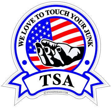TSA - We Love To TOUCH Your Junk - Funny Sticker – Stickerheads Stickers