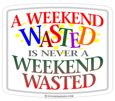 A Weekend Wasted - Drunk Drinking Sticker – Stickerheads Stickers