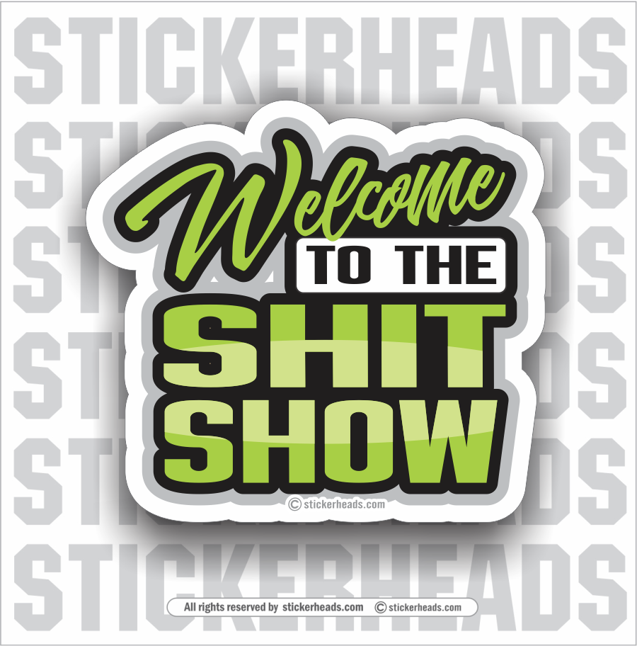 Welcome to the SHIT SHOW - Work Job Sticker – Stickerheads Stickers