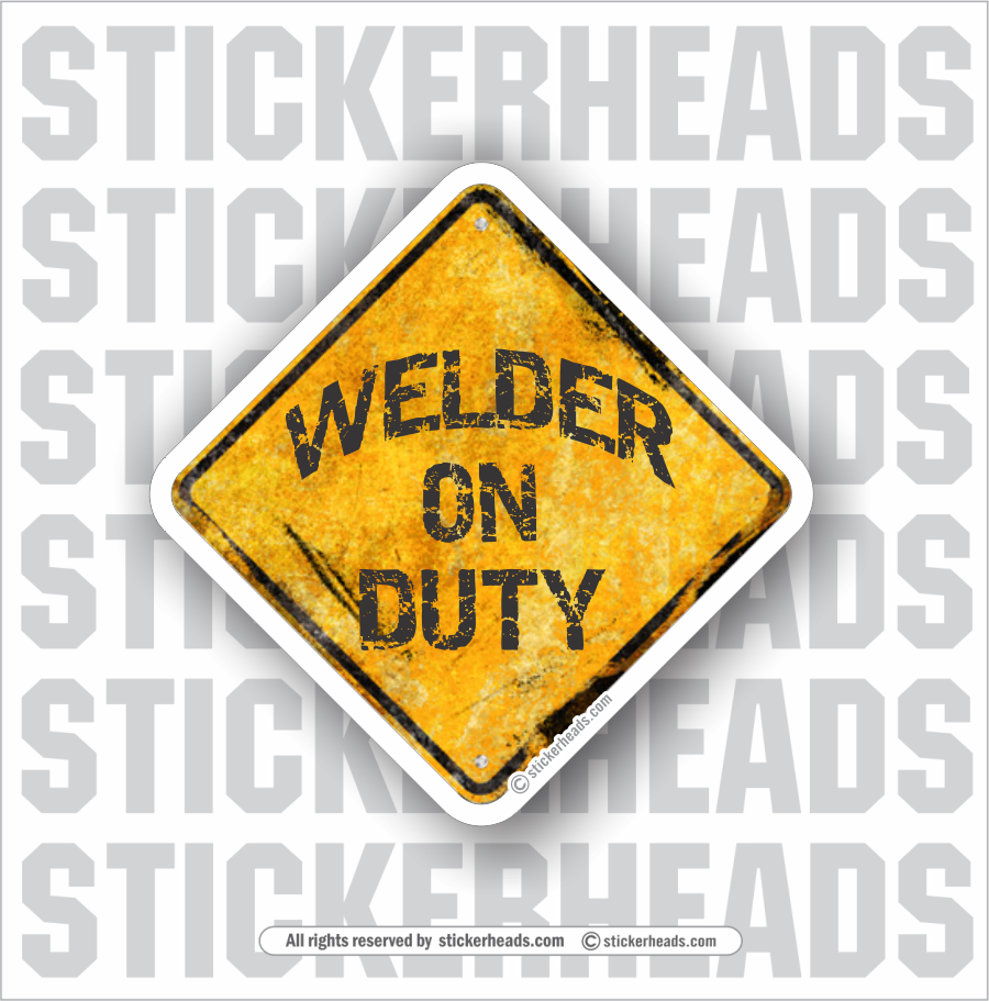 WELDER ON DUTY -Weld Welder Welding Funny Sticker – Stickerheads Stickers