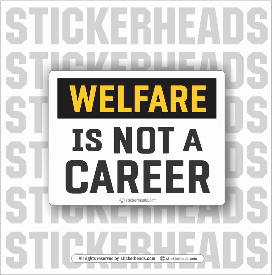 WELFARE is Not A Career - Funny Sticker – Stickerheads Stickers