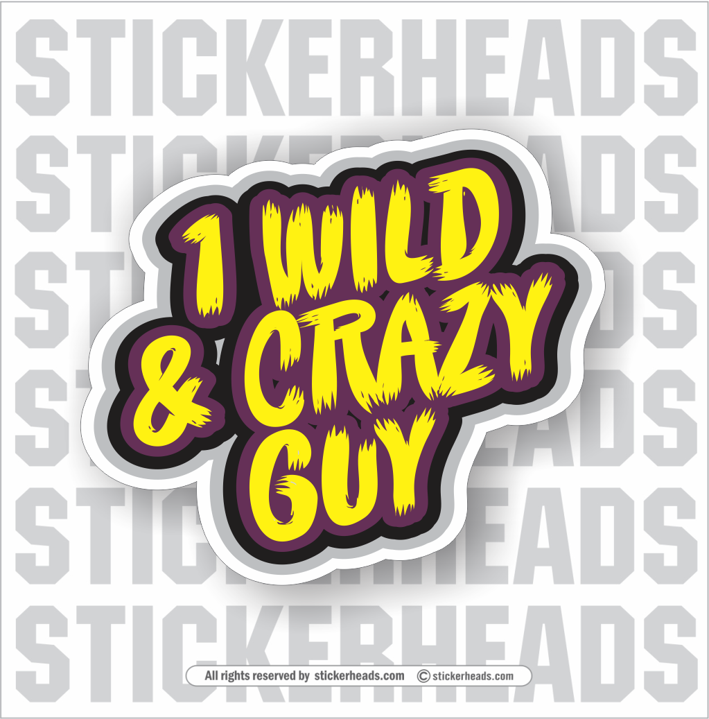 1 Wild and Crazy Guy - Funny Work Sticker – Stickerheads Stickers