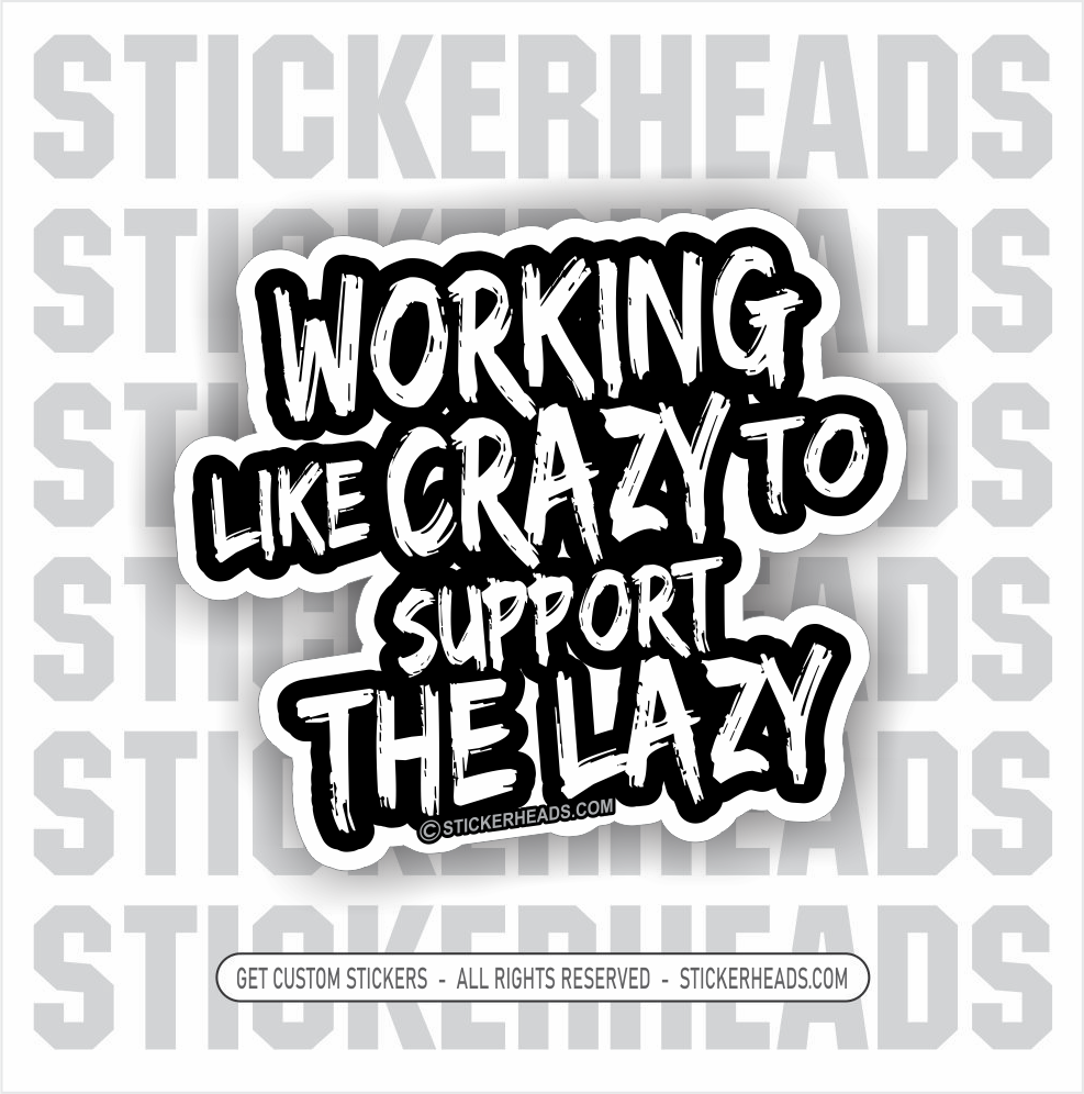 Working Like CRAZY to Support The Lazy - Funny Work Sticker ...